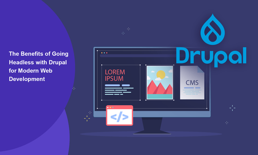 The Benefits of Going Headless with Drupal for Web Development